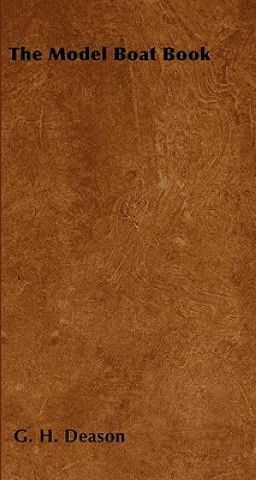 The Model Boat Book - A Comprehensive, Practical Description of a ...