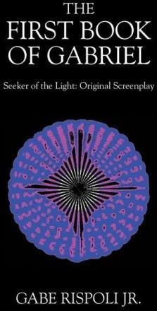 The First Book of Gabriel: Seeker of the Light: Original Screenplay ...