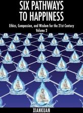 Six Pathways to Happiness Volume 2: Ethics, Compassion, and Wisdom for ...