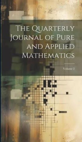 The Quarterly Journal of Pure and Applied Mathematics; Volume 2 ...