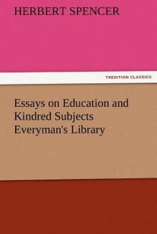 Essays on Education and Kindred Subjects Everyman's Library ...