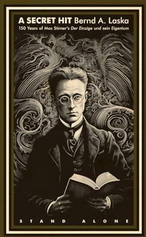 A Secret Hit: 150 years of Max Stirner's Der Einzige und sein Eigentum ...