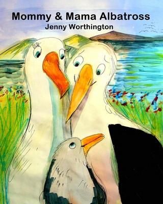 Mommy and Mama Albatross: This warm and tender story follows Mommy and ...