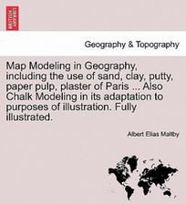 Map Modeling in Geography, Including the Use of Sand, Clay, Putty ...