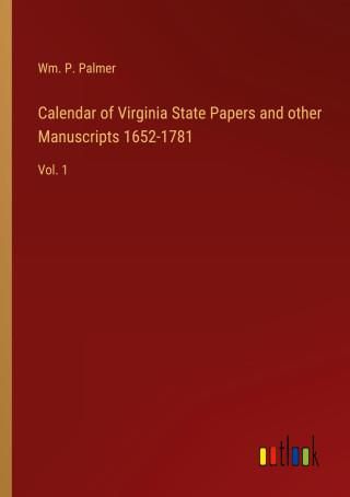 Calendar of Virginia State Papers and other Manuscripts 1652-1781 ...