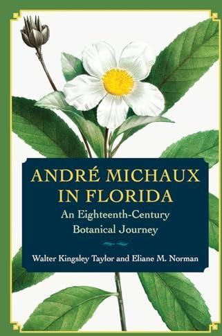 André Michaux in Florida: An Eighteenth Century Botanical Journey ...