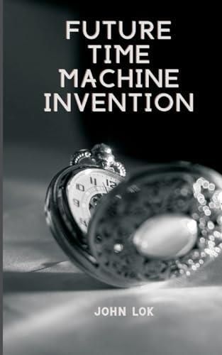 Future Time Machine Invention - Literatura obcojęzyczna - Ceny i opinie ...