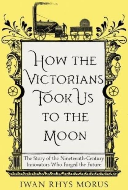 How the Victorians Took Us to the Moon Morus, Iwan Rhys - Literatura ...