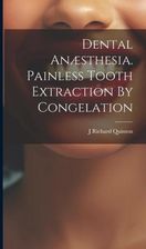 Dental An?sthesia. Painless Tooth Extraction By Congelation ...