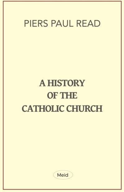 History Of The Catholic Church - Piers Paul Read [KSIĄŻKA] - Literatura ...
