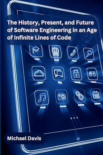 The History, Present, and Future of Software Engineering in an Age of ...