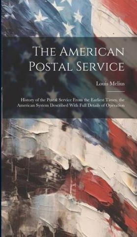 The American Postal Service: History of the Postal Service From the ...