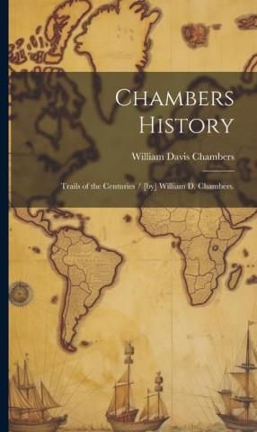 Chambers History: Trails of the Centuries / [by] William D. Chambers ...