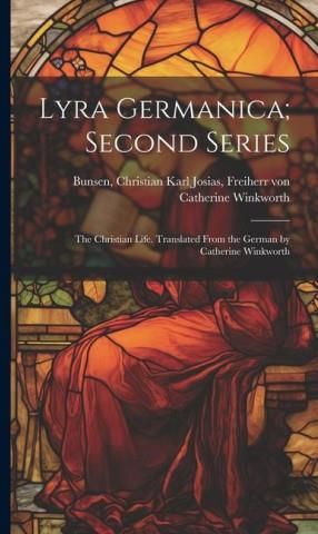 Lyra Germanica; Second Series: The Christian Life. Translated From the ...