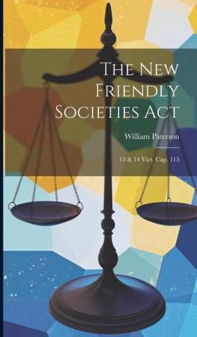 The New Friendly Societies Act: 13 & 14 Vict. Cap. 115 - Literatura ...