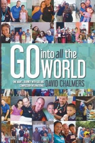 Go Into All The World: One Man's Journey With God and Compassion ...