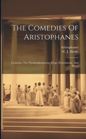 The Comedies Of Aristophanes: Lysistrata, The Thesmophoriazus?, Frogs ...
