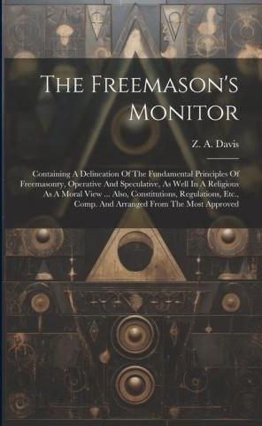 The Freemason's Monitor: Containing A Delineation Of The Fundamental ...