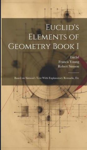 Euclid's Elements of Geometry Book I [microform]: Based on Simson's Text With Explanatory ...