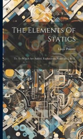 The Elements Of Statics: Tr. To Which Are Added, Explanatory Notes [&c ...