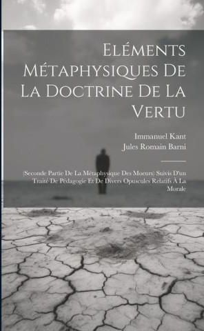 Eléments Métaphysiques De La Doctrine De La Vertu: (Seconde Partie De ...