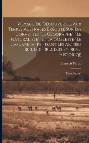Voyage De Découvertes Aux Terres Australes Exécuté Sur Les Corvettes Le ...