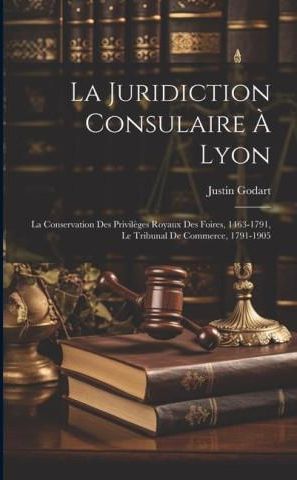 La Juridiction Consulaire ? Lyon: La Conservation Des Privil?ges Royaux ...