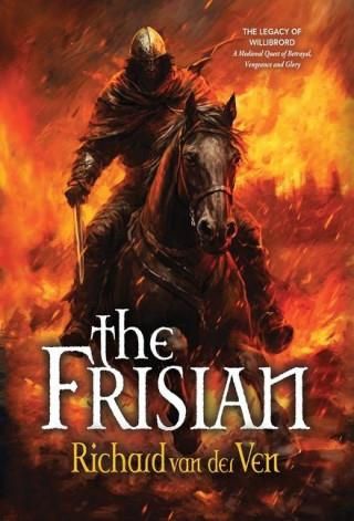 The Frisian: The Legacy of Willibrord, A Medieval Quest of Betrayal ...