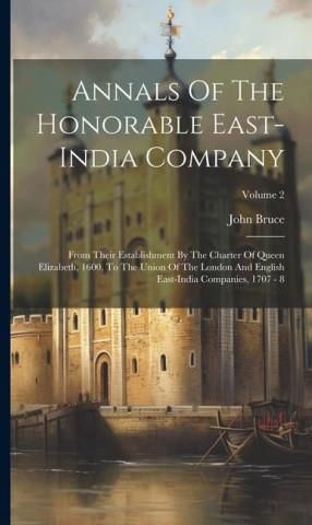 Annals Of The Honorable East-india Company: From Their Establishment By ...