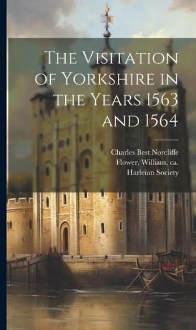 The Visitation of Yorkshire in the Years 1563 and 1564 - Literatura ...