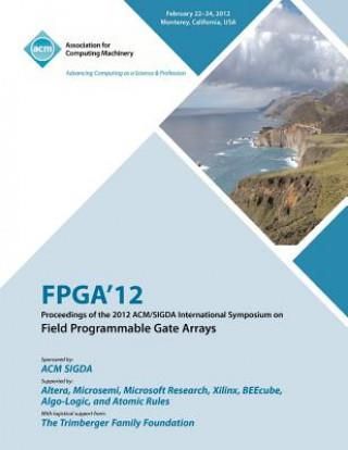 FPGA 12 Proceedings of the 2012 ACM/SIGDA International Symposium on Field Programmable Gate ...