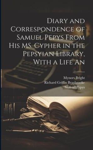 Diary and Correspondence of Samuel Pepys From his MS. Cypher in the ...