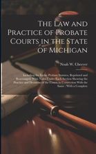 The law and Practice of Probate Courts in the State of Michigan ...