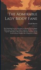 The Admirable Lady Biddy Fane: Her Surprising Curious Adventures in ...