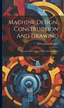 Machine Design, Construction And Drawing: A Textbook For The Use Of ...