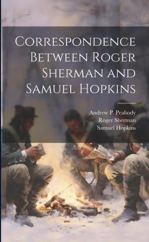 Correspondence Between Roger Sherman and Samuel Hopkins - Literatura ...
