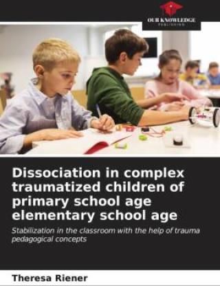 Dissociation in complex traumatized children of primary school age ...