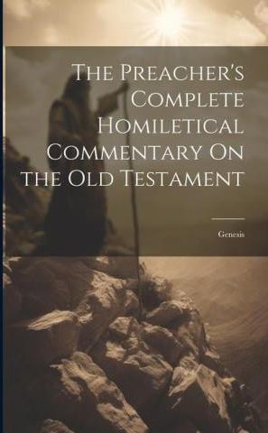 The Preacher's Complete Homiletical Commentary On the Old Testament ...
