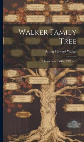 Walker Family Tree: 410 Years From 1540 to 1950 A.D - Literatura ...