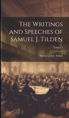 The Writings and Speeches of Samuel J. Tilden; Volume I - Literatura ...