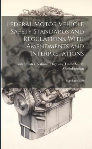 Federal Motor Vehicle Safety Standards and Regulations, With Amendments ...