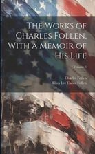 The Works of Charles Follen, With a Memoir of his Life; Volume 5 ...