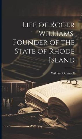 Life of Roger Williams, Founder of the State of Rhode Island ...