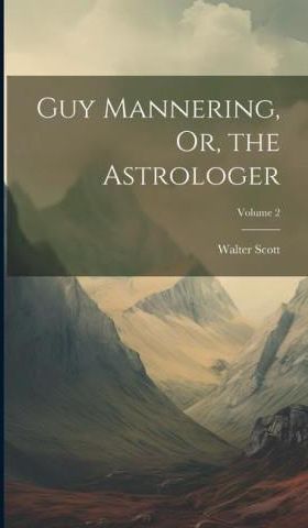 Guy Mannering, Or, the Astrologer; Volume 2 - Literatura obcojęzyczna ...
