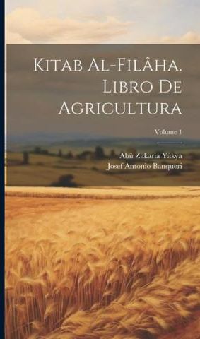 Kitab Al-filâha. Libro De Agricultura; Volume 1 - Literatura ...