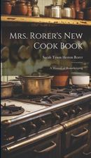 Mrs. Rorer's New Cook Book: A Manual of Housekeeping - Literatura ...