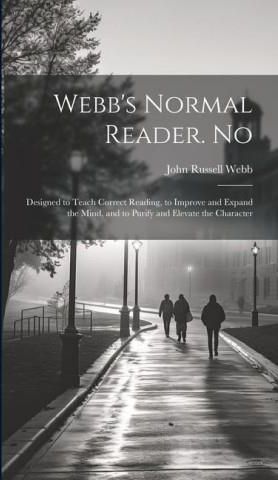 Webb's Normal Reader. No: Designed to Teach Correct Reading, to Improve ...