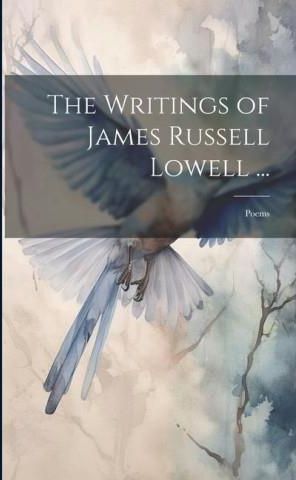 The Writings of James Russell Lowell ...: Poems - Literatura ...