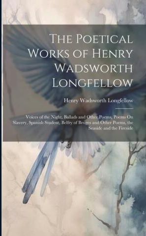 The Poetical Works of Henry Wadsworth Longfellow: Voices of the Night ...