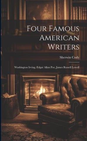 Four Famous American Writers: Washington Irving, Edgar Allan Poe, James ...